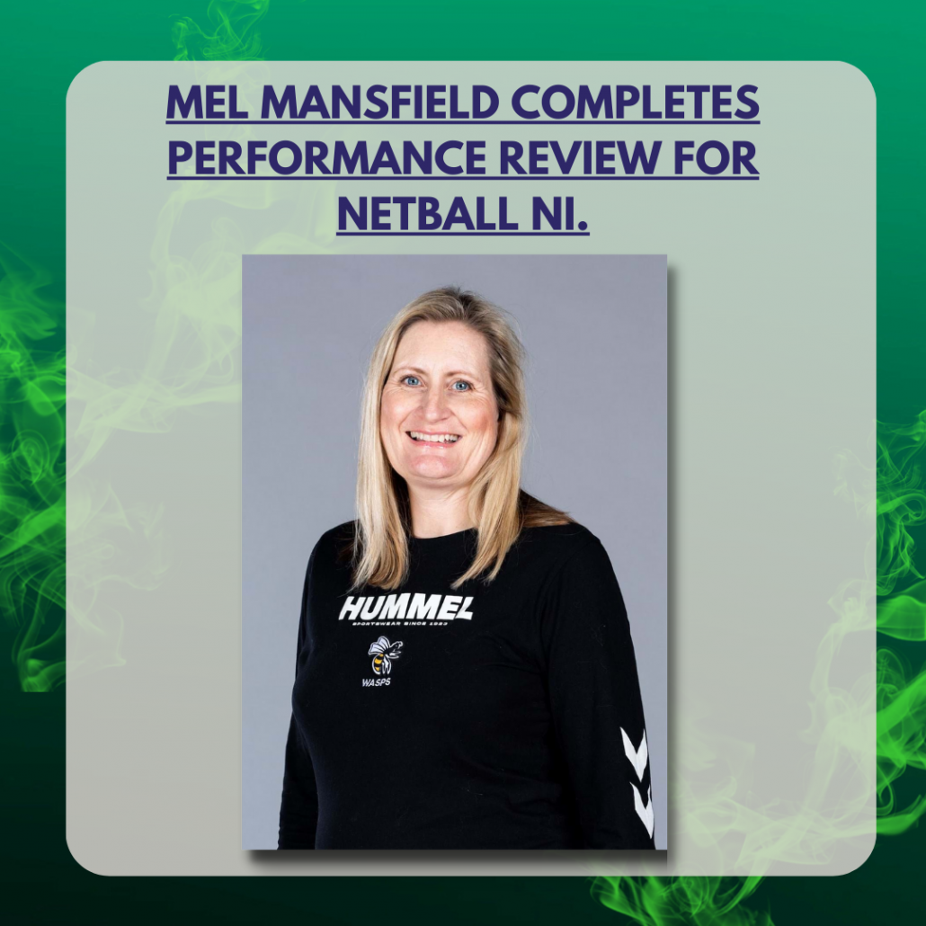 MEL MANSFIELD COMPLETES PERFORMANCE REVIEW FOR NETBALL NI.